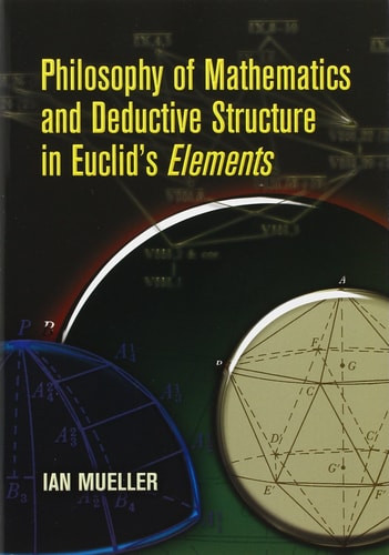 Philosophy of Mathematics and Deductive Structure in Euclid's Elements ...