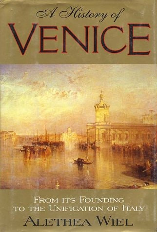 History of Venice: From Its Founding to the Unification of Italy ...