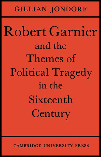 Robert Garnier and the Themes of Political Tragedy in the Sixteenth ...