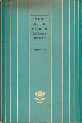 T. S. Eliot and the Poetics of Literary History - Labyrinth Books