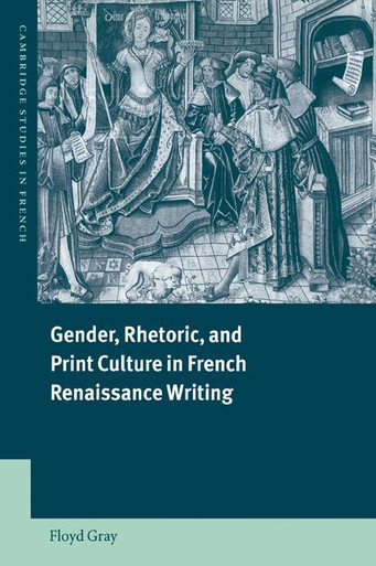 Gender, Rhetoric, and Print Culture in French Renaissance Writing ...
