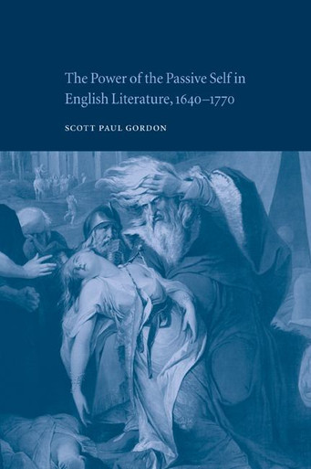 The Power of the Passive Self in English Literature, 1640-1770 ...