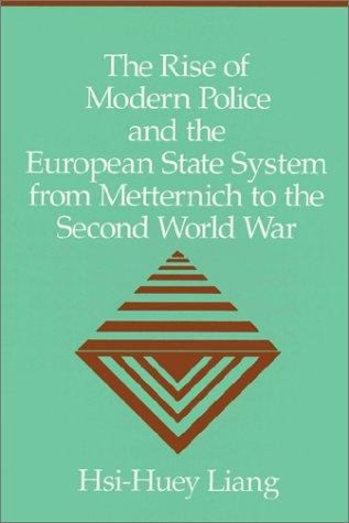 The Rise of Modern Police and the European State System from Metternich ...