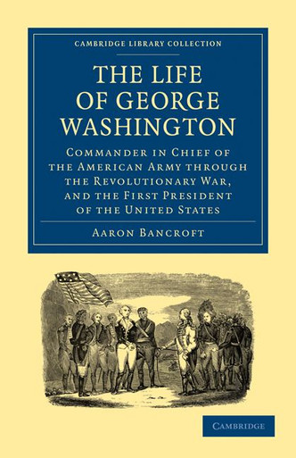 The Life of George Washington, Commander in Chief of the American Army ...