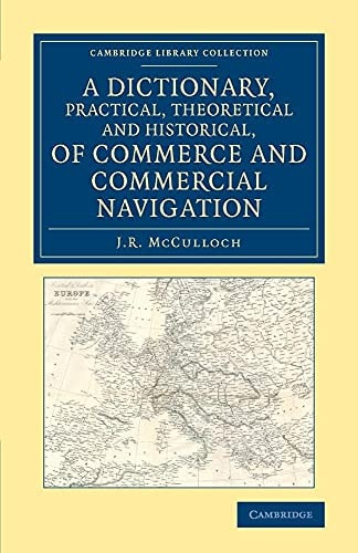 A Dictionary, Practical, Theoretical and Historical, of Commerce and ...