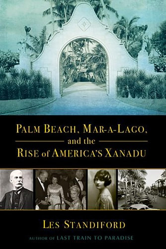 Palm Beach, Mar-A-Lago, and the Rise of America's Xanadu ...