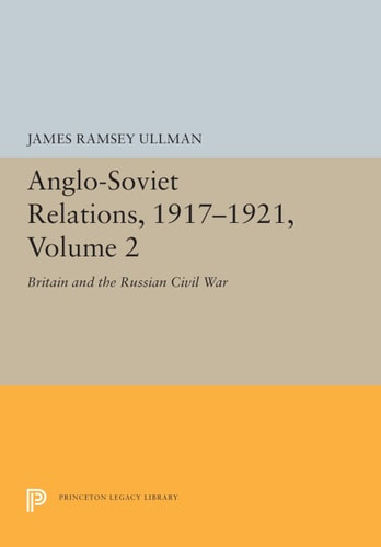 Anglo-Soviet Relations, 1917-1921, Volume 2 - Labyrinth Books