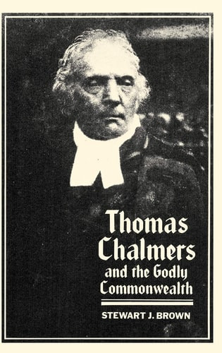 Thomas Chalmers and the Godly Commonwealth in Scotland - Labyrinth Books