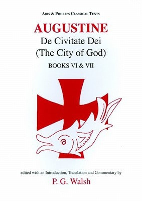Augustine: de Civitate Dei the City of God Books VI and VII - Labyrinth ...