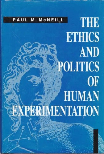 The Ethics and Politics of Human Experimentation - Labyrinth Books