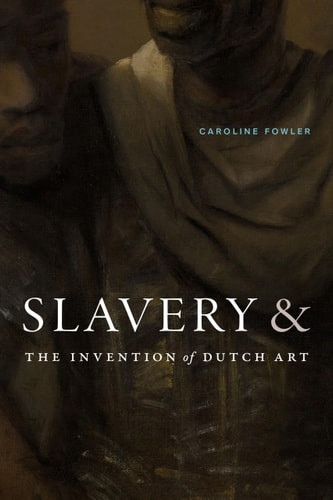 Slavery and the Invention of Dutch Art - Labyrinth Books