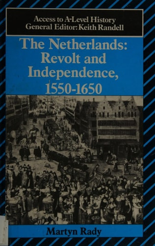 The Netherlands: Revolt and Independence 1550-1650 (Access to A-Level ...