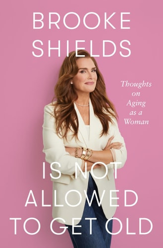 Brooke Shields Is Not Allowed to Get Old | | 9781250346971 - Labyrinth ...