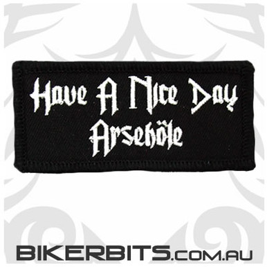 Have A Nice Day Arsehole Patch - Biker Bits Australia