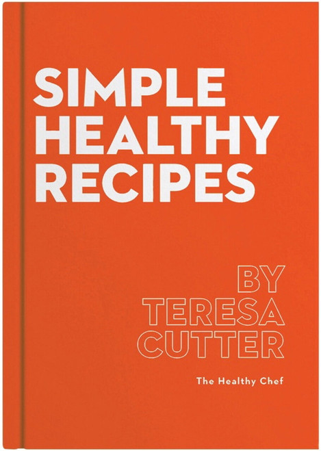 Simple Healthy Recipes Book by Teresa Cutter on Sale!