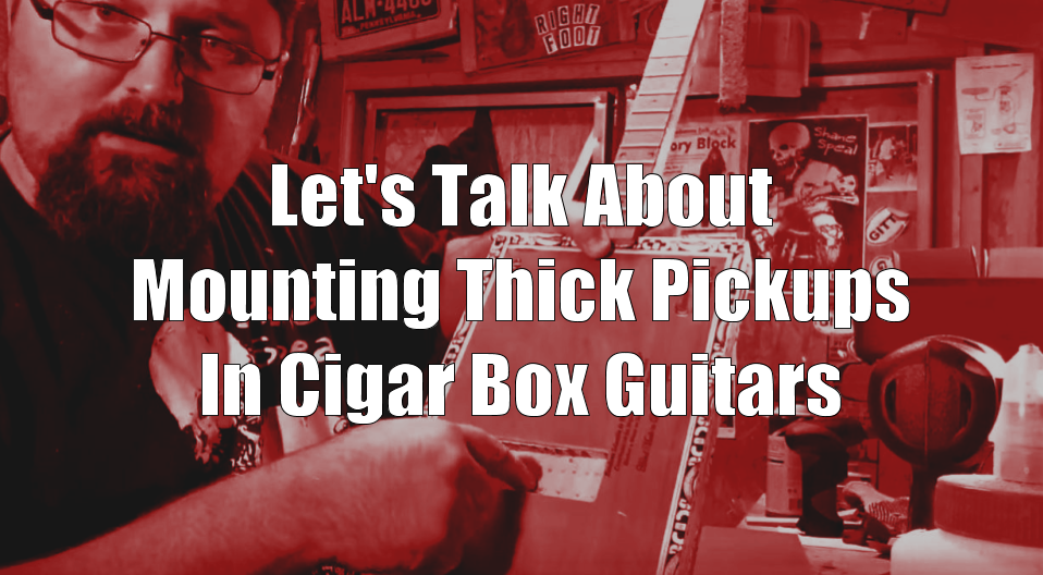 How to Mount Pickups in Neck-Through Cigar Box Guitars - C. B. Gitty ...