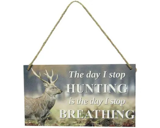 "The day I stop hunting is the day I stop breathing" hanging sign ...