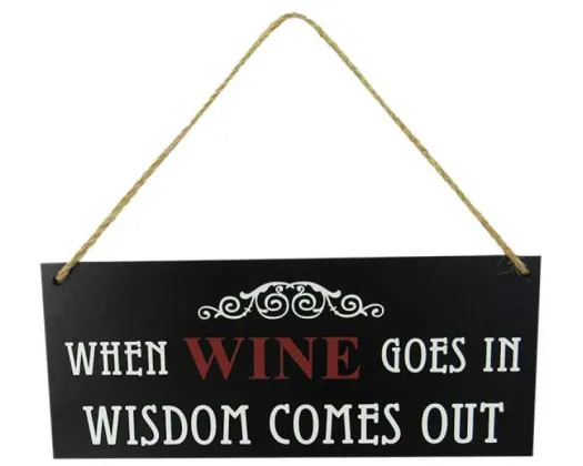"When wine goes in, wisdom comes out." Hanging MDF sign - Adore Collection
