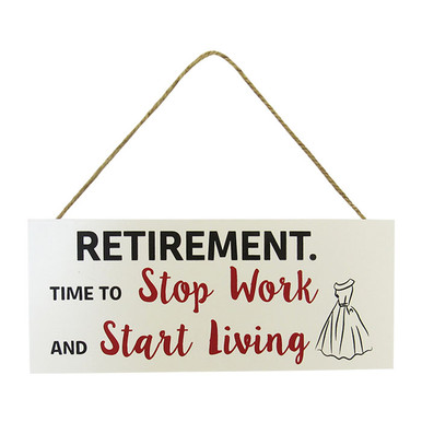 Retirement. Time to stop work and start living. - hanging sign - Adore ...