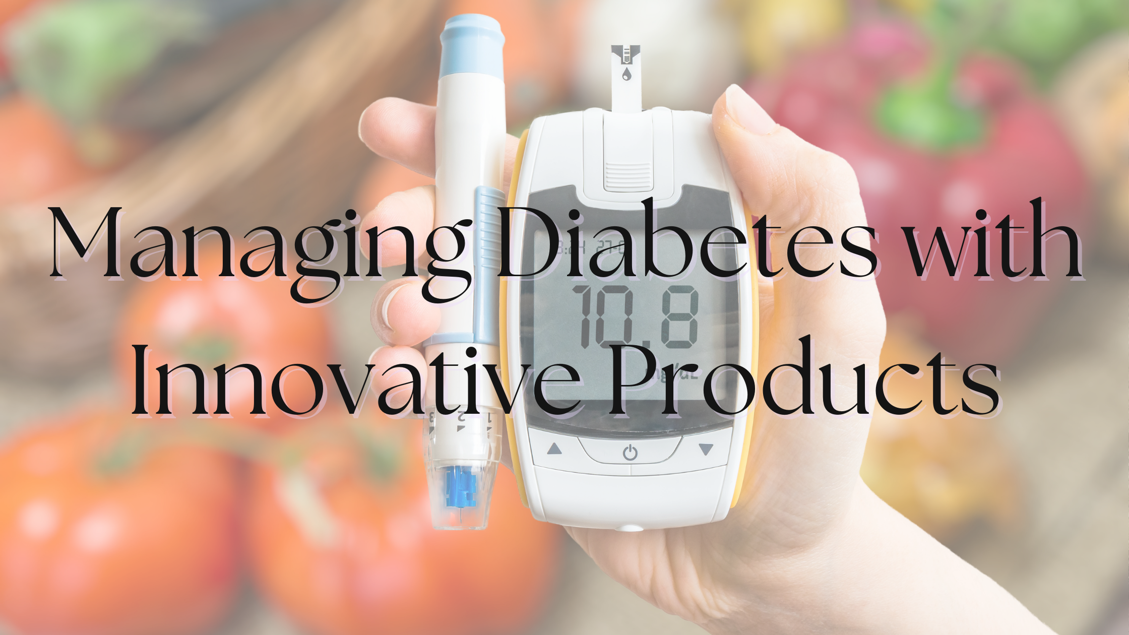 Managing Diabetes with Innovative Products from SuperPharmacy Plus ...