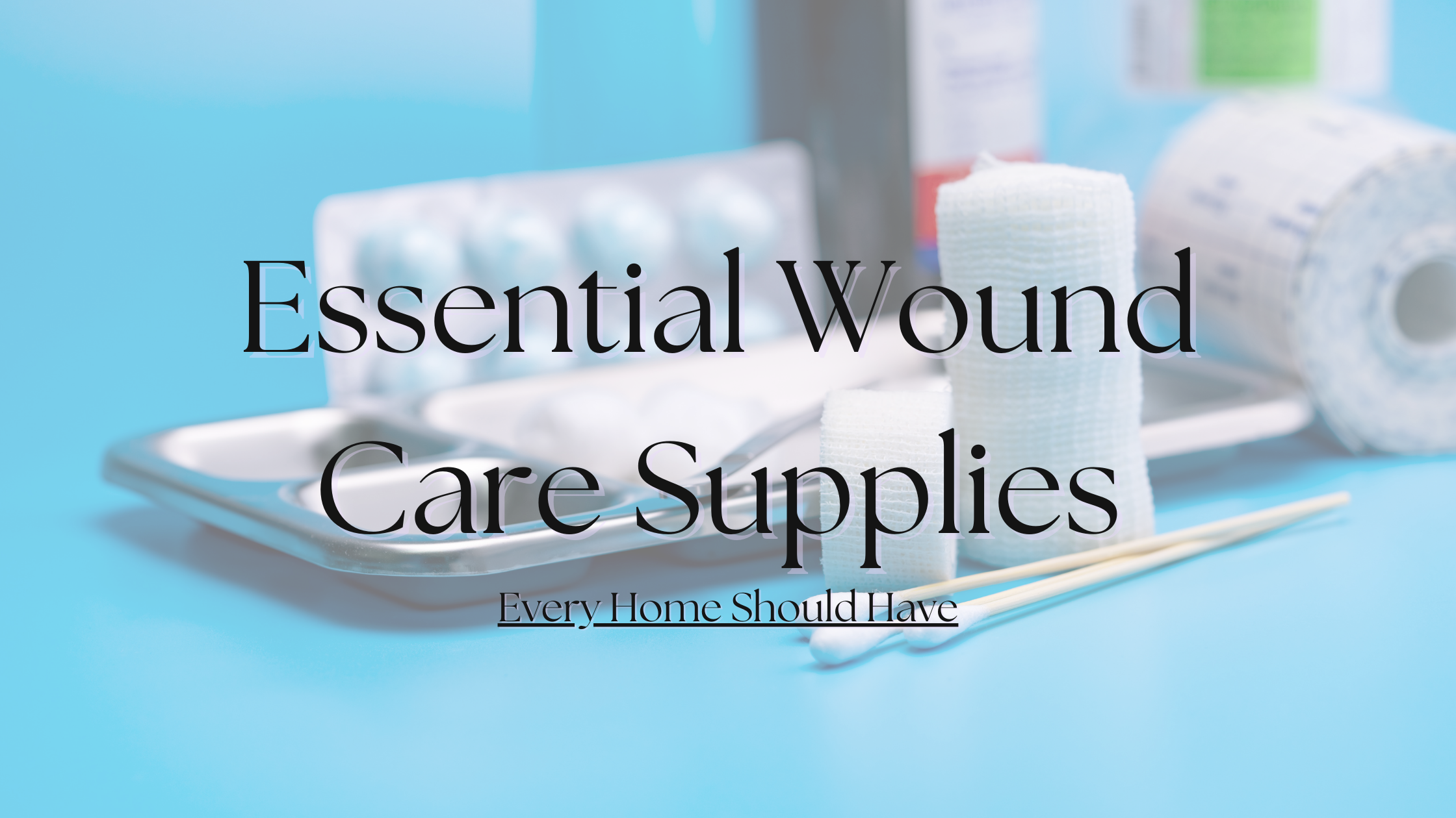 Essential Wound Care Supplies Every Home Should Have - SuperPharmacy Plus