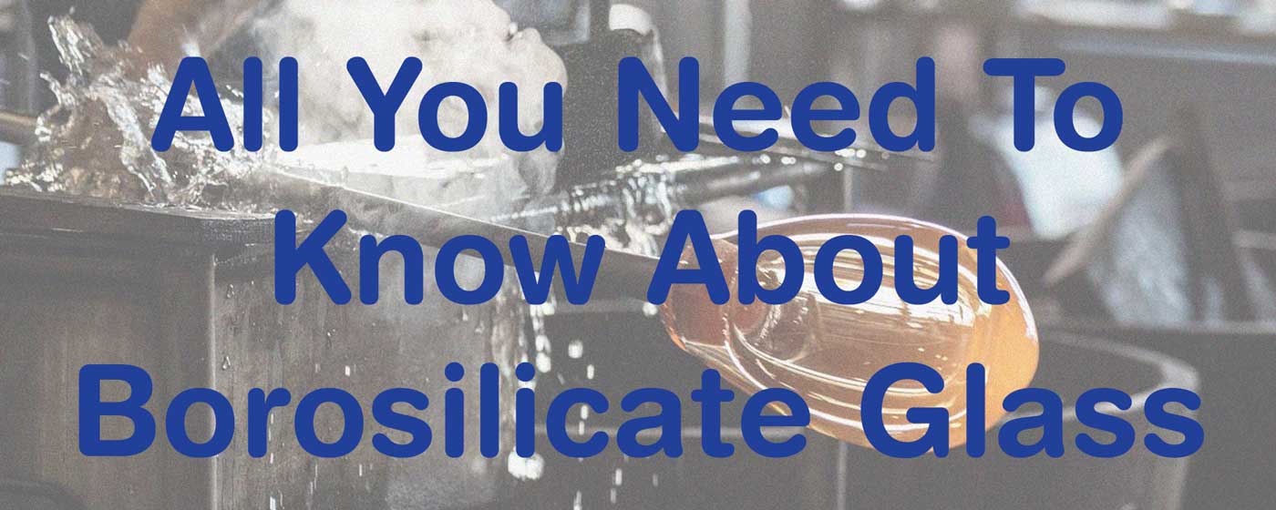 All You Need To Know About Borosilicate Glass - TUTU Home