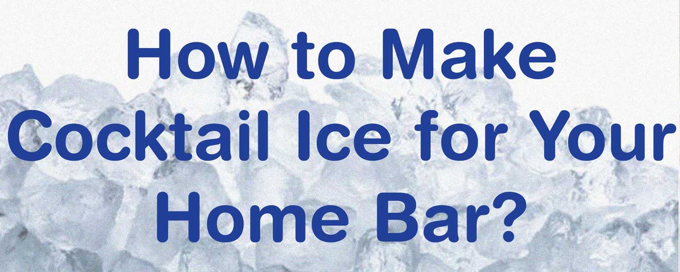 How to DIY Cocktail Ice for Your Home Bar? - TUTU Home