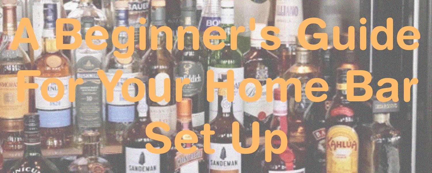 A Beginner's Guide for Your Home Bar Set Up - TUTU Home