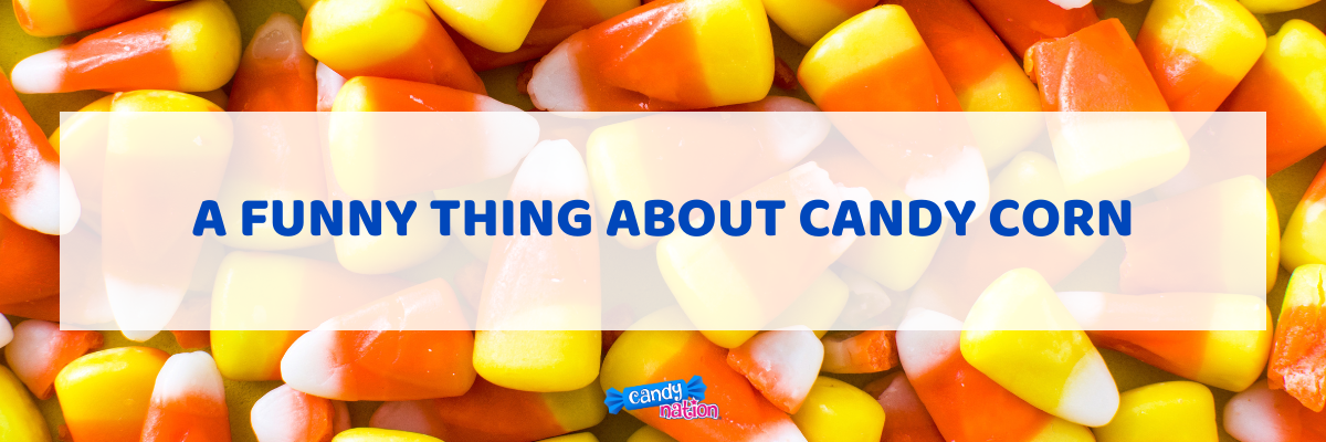 A Funny Thing about Candy Corn - Candy Nation