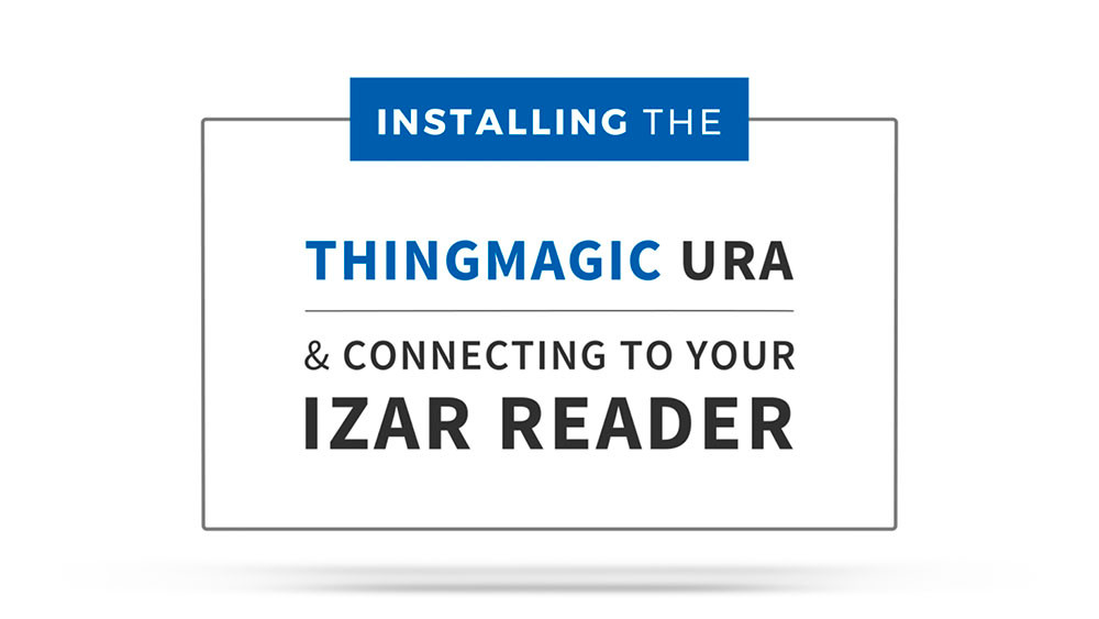 Installing the ThingMagic URA and Connecting to Your Izar Reader ...