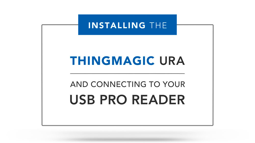 Installing the ThingMagic URA and Connecting To Your USB Pro RFID ...