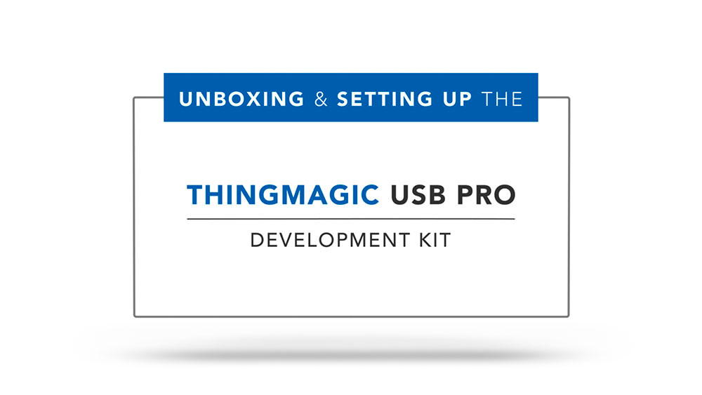 Unboxing and Setting Up the ThingMagic USB Pro Development Kit ...