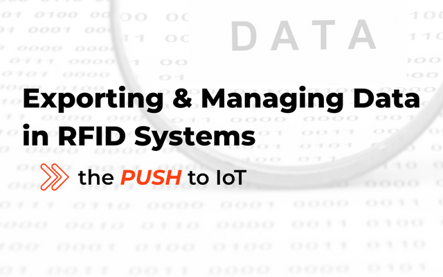 Exporting & Managing Data in RFID Systems – The Push to IoT - atlasRFIDstore