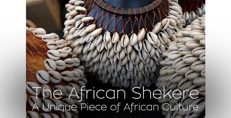 The African Shakere - A Unique Piece of African Culture - Africa ...