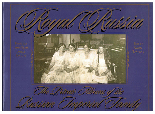 Royal Russia: The Private Albums Of The Russian Imperial Family