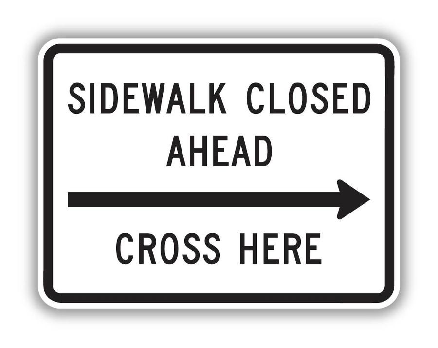R9-11 SIDEWALK CLOSED AHEAD CROSS HERE (Right Arrow) Sign - Pedestrian ...