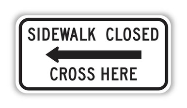 R9-11a SIDEWALK CLOSED CROSS HERE (Left Arrow) Sign - Pedestrian Signs ...