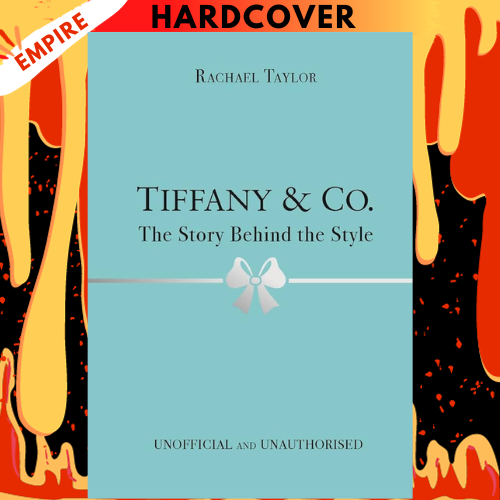 Tiffany & Co.: The Story Behind the Style by Rachael Taylor