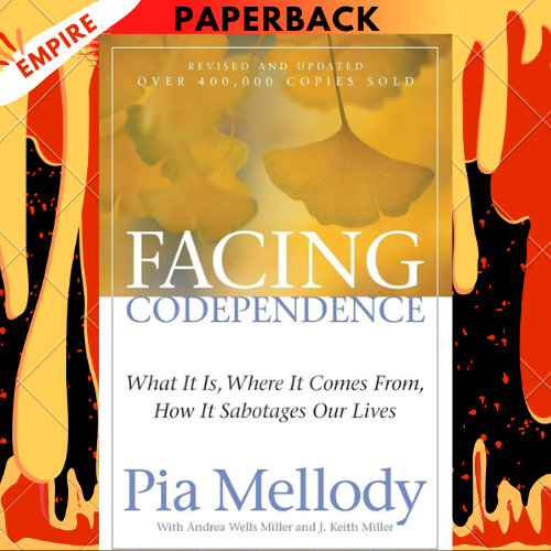 Facing Codependence: What It Is, Where It Comes from, How It Sabotages ...