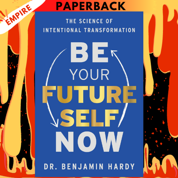 Be Your Future Self Now The Science Of Intentional Transformation By