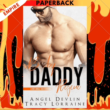 Baby Daddy Rescue (A Hot Single Dad Romance #2) by Angel Devlin, Tracy Lorraine