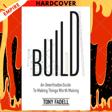 Build: An Unorthodox Guide to Making Things Worth Making by Tony Fadell