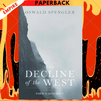 The Decline of the West: Form and Actuality by Oswald Spengler