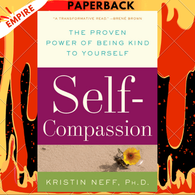 Self-Compassion: The Proven Power of Being Kind to Yourself by Dr ...