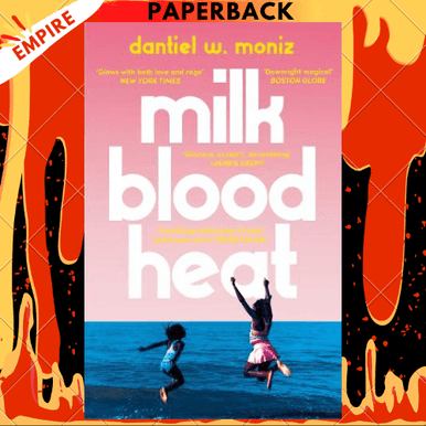 Milk Blood Heat by Dantiel W. Moniz