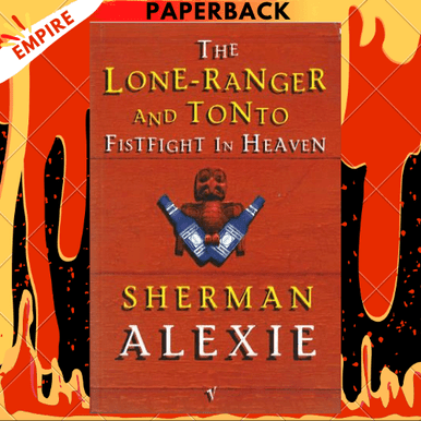 The Lone-Ranger and Tonto Fistfight in Heaven by Sherman Alexie
