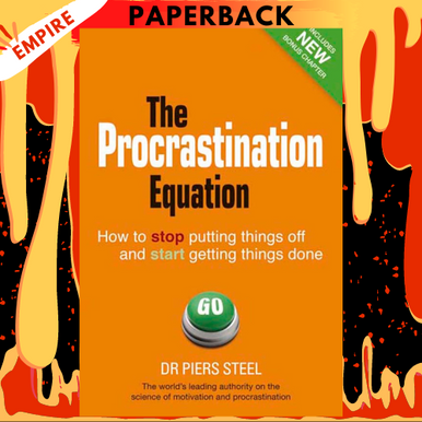 The Procrastination Equation: How to Stop Putting Things Off and Start ...