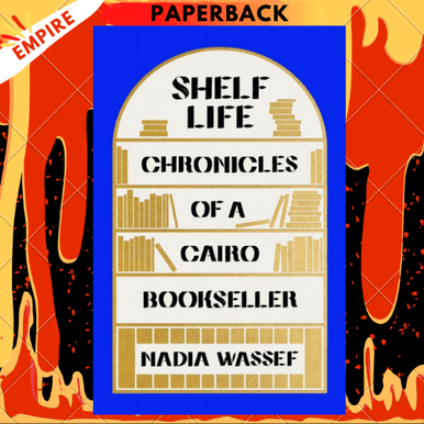 Shelf Life : Chronicles of a Cairo Bookseller by Nadia Wassef