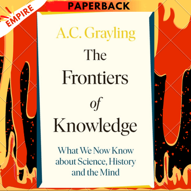 The Frontiers of Knowledge : What We Know About Science, History and ...