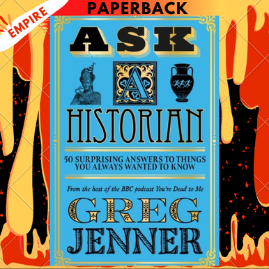Ask A Historian: 50 Surprising Answers to Things You Always Wanted to ...